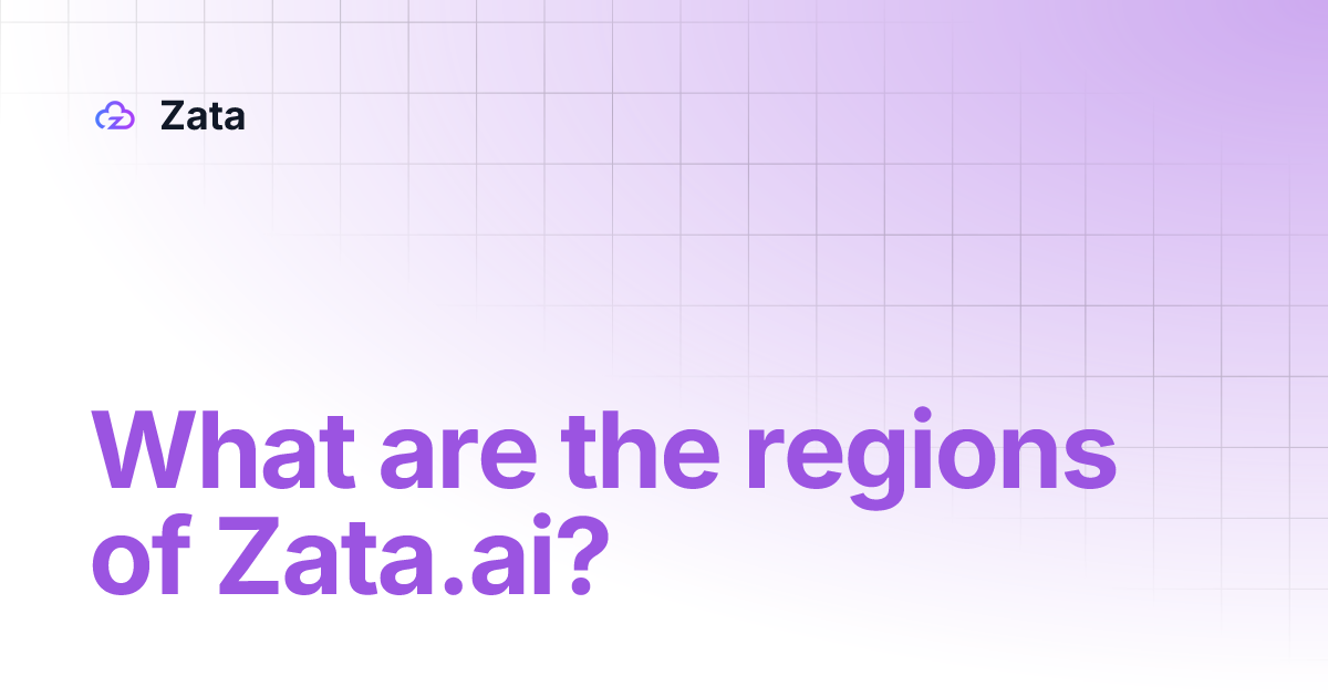 What are the regions of Zata.ai? | Zata